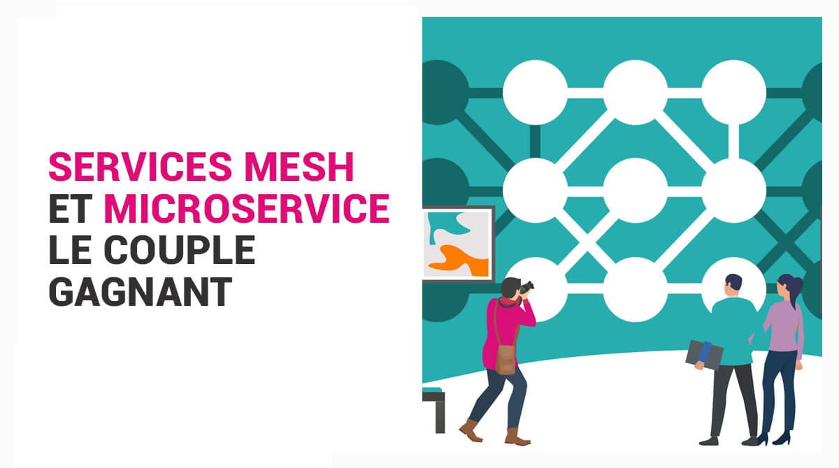 Services Mesh : pour une intégration optimale des micro services